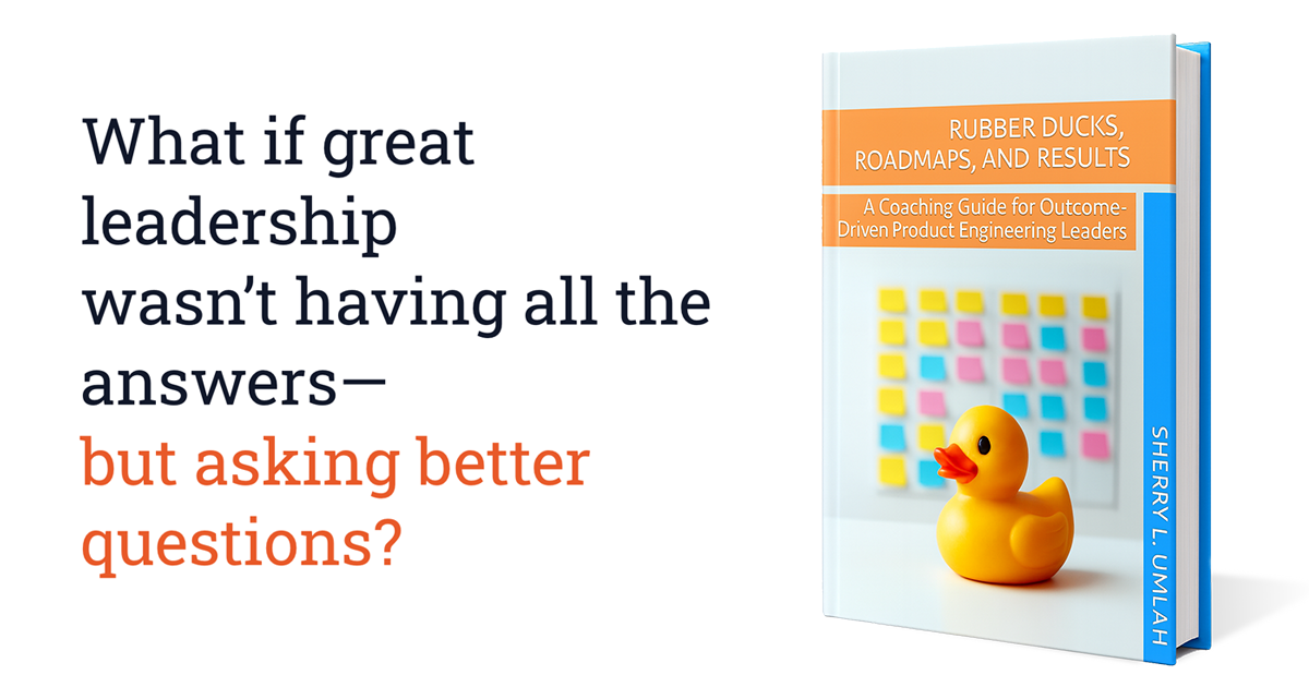 Rubber Ducks, Roadmaps & Results — Coaching for Engineering Leaders